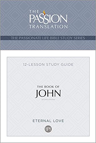 TPT The Book of John: 12-Lesson Study Guide (The Passionate Life Bible ...