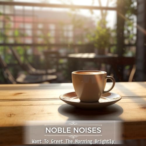 Écouter Want to Greet the Morning Brightly par Noble Noises sur Amazon ...