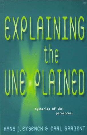 Explaining the Unexplained: Mysteries of the Paranormal: Eysenck, Hans ...