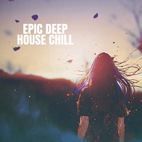 Play Epic Deep House Chill by Deep House Music, Ibiza Lounge & Chillout ...