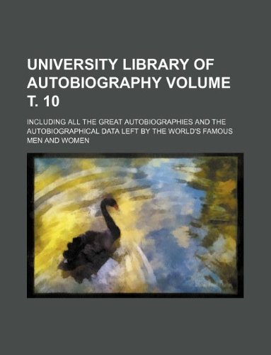 University Library of Autobiography Volume . 10; Including All the ...