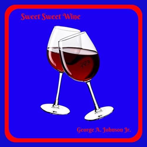 Amazon.co.jp: Sweet Sweet Wine : George A. Johnson Jr.: Digital Music