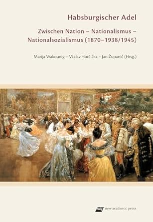 Habsburgischer Adel: Zwischen Nation - Nationalismus ...