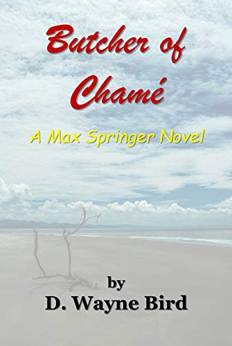 Butcher of Chamé: A Max Springer Novel - Kindle edition by Bird, D ...