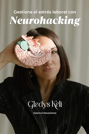 Neurohacking. Gestiona el Estrés Laboral (Spanish Edition): Kali ...