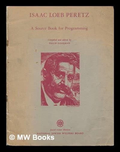 Isaac Loeb Peretz; a Source Book for Programming: Goodman, Philip (Ed ...