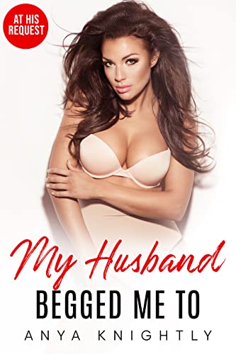 My Husband Begged Me To: A First Time BDSM Hotwife Erotica Short Story (At His Request) eBook ...