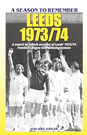 Leeds - 1973/74: A Season to Remember: A match by match account of ...