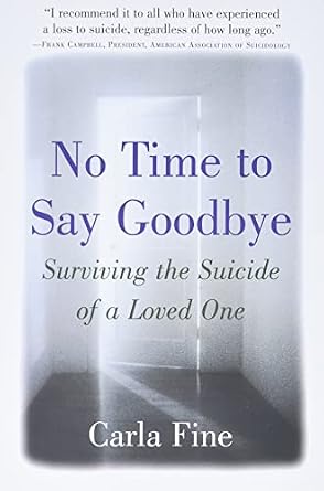 No Time to Say Goodbye: Surviving The Suicide Of A Loved One: Fine ...