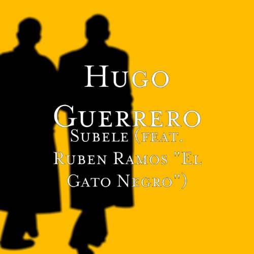 Subele (feat. Ruben Ramos "El Gato Negro") by Hugo Guerrero on Amazon Prime Music
