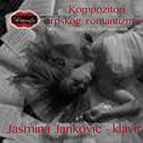 Play Kompozitori srpskog romantizma by Jasmina Janković on Amazon Music