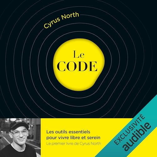 Le code: Les outils essentiels pour vivre libre et serein : Cyrus North ...