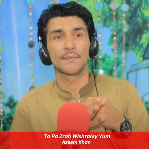 Écouter Ta Pa Zrah Wishtaley Yum par Azeem Khan sur Amazon Music Unlimited