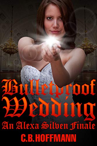Bulletproof Wedding: An Alexa Silven Finale (An Alexa Silven Novel Book 3) - Kindle edition by ...