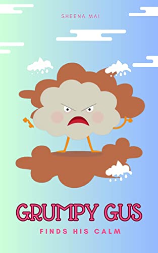 Grumpy Gus Finds His Calm: This Is A Children's Book About Anger ...