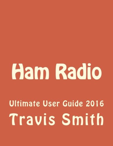 Ham Radio: Ultimate User Guide 2016 (Survival, Communication, Self ...