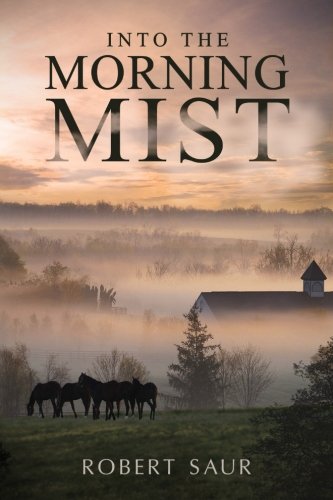 Into the Morning Mist: Saur, Robert: 9781507564486: Amazon.com: Books