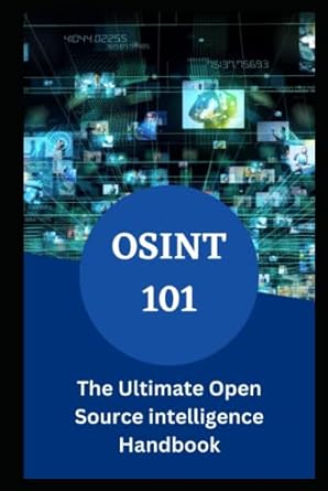 OSINT 101: The Ultimate Open Source intelligence Handbook: 9798389535817: Computer Science Books ...