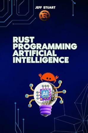 Rust programming Language for Artificial Intelligence: High-performance machine learning with ...