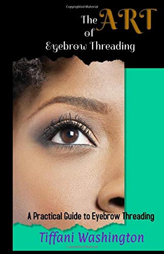 The Art of Eyebrow Threading: Teaching Manual: Washington, Tiffany ...