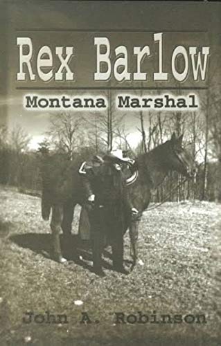 Rex Barlow, Montana Marshal: Robinson, John A.: 9780936389820: Amazon ...