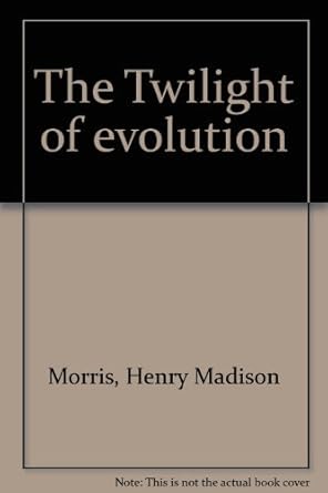 The Twilight of evolution: Morris, Henry Madison: Amazon.com: Books