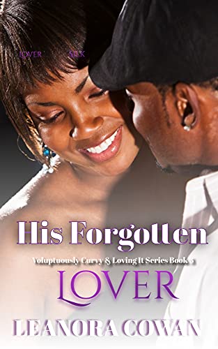 His Forgotten Lover (Voluptuously Curvy And Loving It Book 3) - Kindle ...