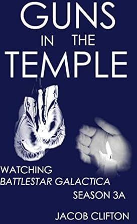 Amazon.com: Guns in the Temple: Watching Battlestar Galactica, Season ...