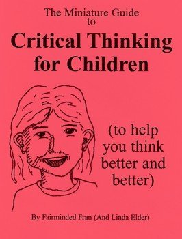 The Miniature Guide to Critical Thinking for Children: Dr. Richard Paul ...