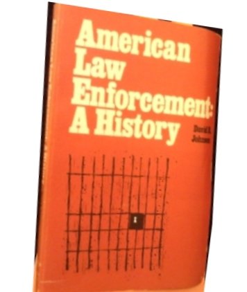 American Law Enforcement: A History: Johnson, David: 9780882732701 ...