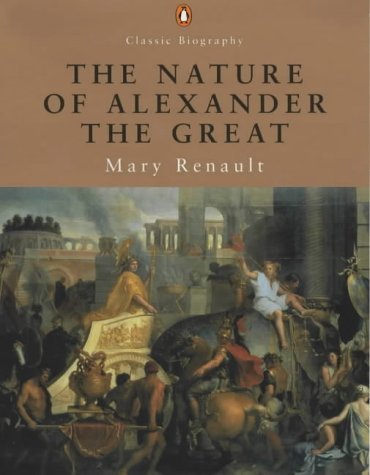 Nature of Alexander the Great: Mary Renault: 9780141390765: Amazon.com ...