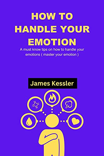 HOW TO HANDLE YOUR EMOTIONS: A must know tips on how to handle your ...
