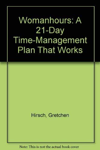 Womanhours: A 21-Day Time-Management Plan That Works: Hirsch, Gretchen ...