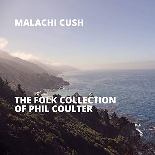 Amazon Music - Malachi CushのThe Folk Collection of Phil Coulter ...