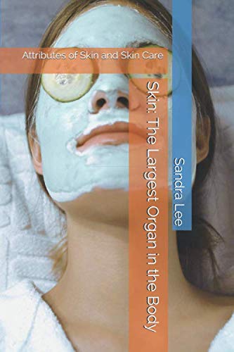 Skin: The Largest Organ in the Body: Attributes of Skin and Skin Care ...
