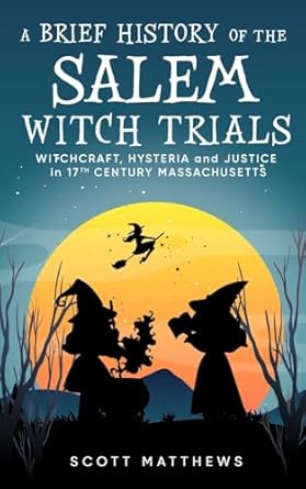 A Brief History of the Salem Witch Trials - Witchcraft Hysteria and ...