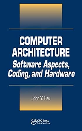 Computer Architecture: Software Aspects, Coding, and Hardware: Hsu ...