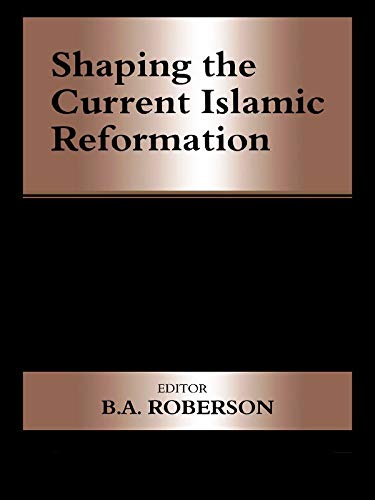 Shaping the Current Islamic Reformation (History and Society in the ...