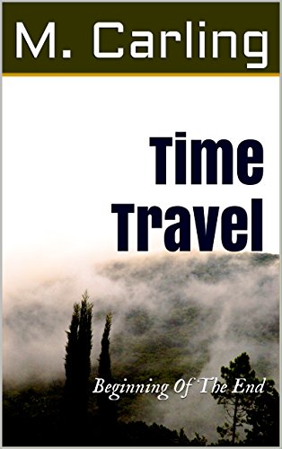 Time Travel: The Beginning Of The End (Vol. 1) eBook : Carling, M ...