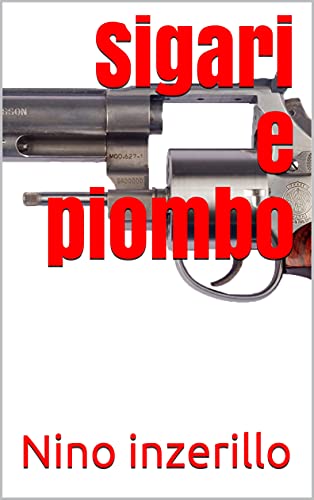 Sigari e piombo (Italian Edition) eBook : inzerillo, Nino: Amazon.co.uk ...