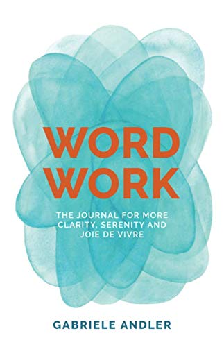 WordWork: The Journal for more clarity, serenity and joie de vivre ...
