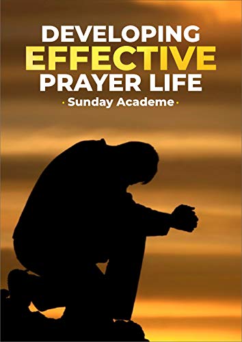 Developing Effective Prayer Life eBook : Academe, Sunday: Amazon.in ...