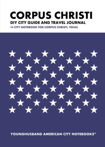 Corpus Christi DIY City Guide and Travel Journal: City Notebook for ...