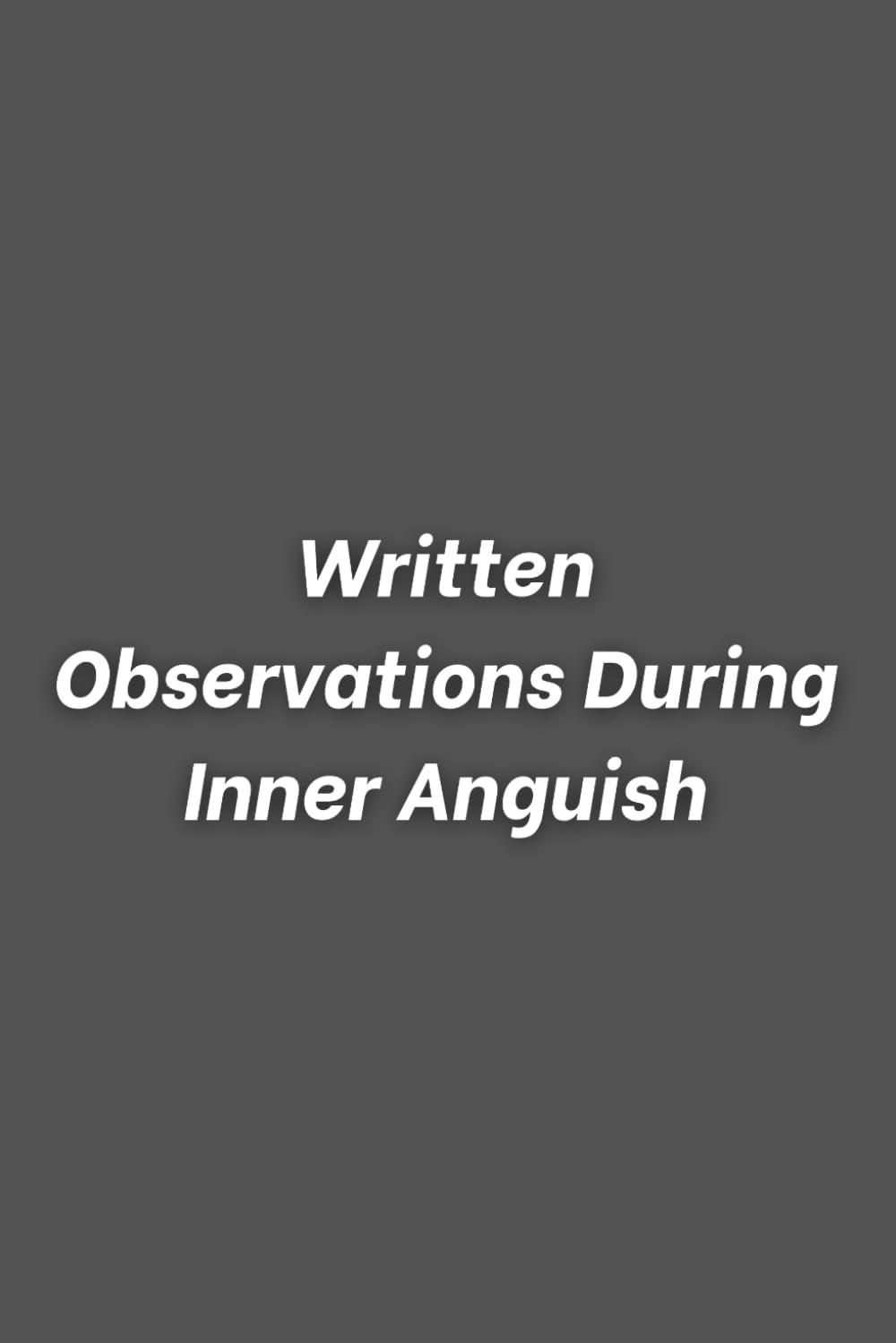 Written Observations During Inner Anguish: Funny Lined Notebook for ...