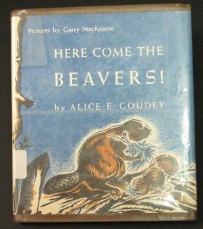Here Come the Beavers: Goudey, Alice E., Garry Mackenzie: Books - Amazon.ca