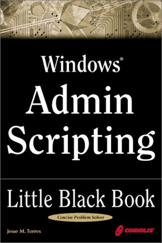 Windows Admin Scripting Little Black Book: A Concise Guide to Essential Scripting for ...