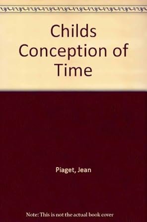 Childs Conception of Time: Piaget, Jean; A. J. Pomerans trans.: Amazon ...