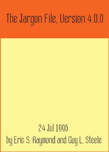 The Jargon File Version 4.0.0, 24 Jul 1996 , Guy L. Steele, Eric S ...