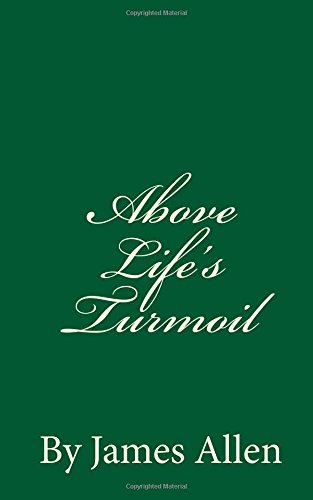 Above Life's Turmoil: By James Allen: Allen, James: 9781536971781 ...