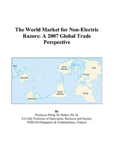 The World Market for Non-Electric Razors: A 2007 Global Trade ...